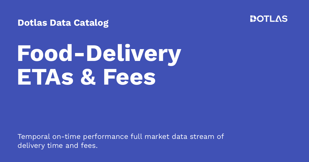 Food-Delivery ETAs & Fees - Dotlas Data Catalog